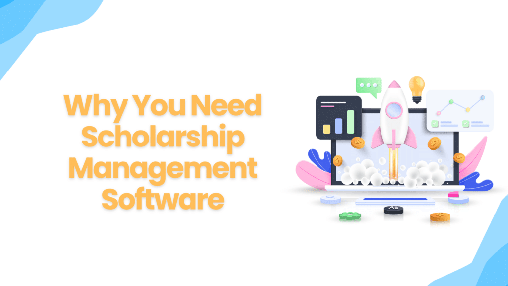 Why you need scholarship management software